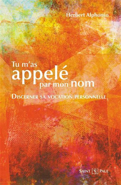 Tu m'as appelé par mon nom, discerner sa vocation personnelle Discerner ...