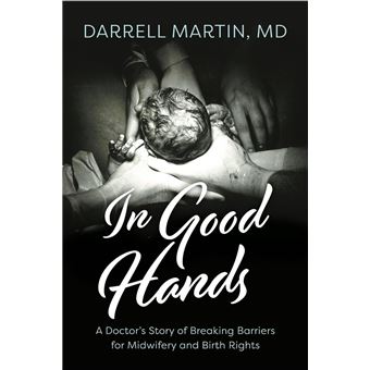 In Good Hands A Doctor's Story of Breaking Barriers for Midwifery and ...