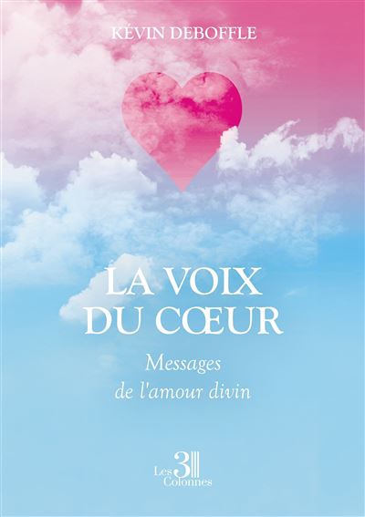 La voix du coeur Messages de l'amour divin - broché - Kévin Deboffle ...