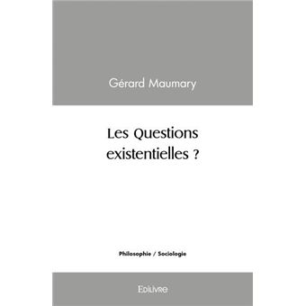 Les questions existentielles ? - broché - Gérard Maumary - Achat Livre ...
