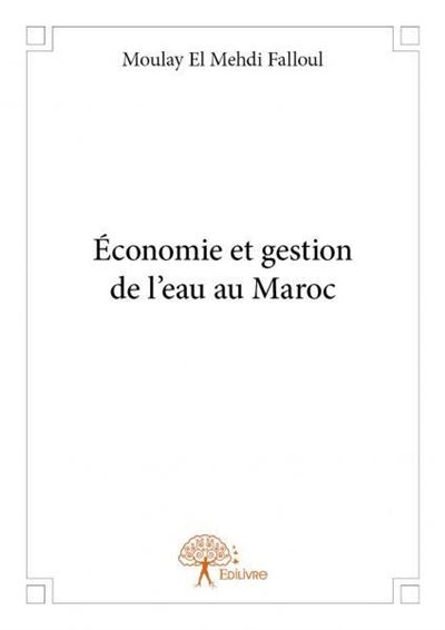 Économie et gestion de l'eau au maroc - broché - Moulay El Mehdi Falloul - Achat Livre | fnac