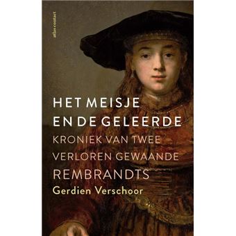 Het meisje en de geleerde kroniek van twee verloren gewaande Rembrandts ...