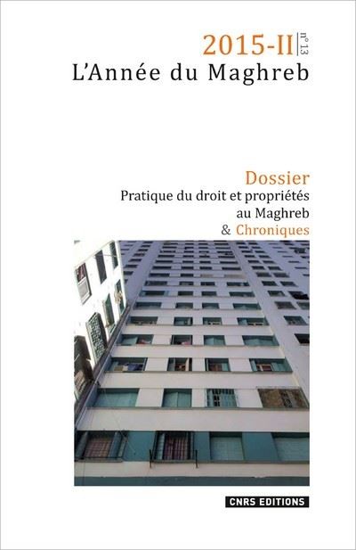 L'Année du Maghreb 2015-2 - n°13 : Pratique du droit et propriétés au Maghreb Edition 2015 Tome ...