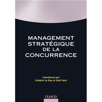 Management stratégique de la concurrence - broché - Frédéric Le Roy ...