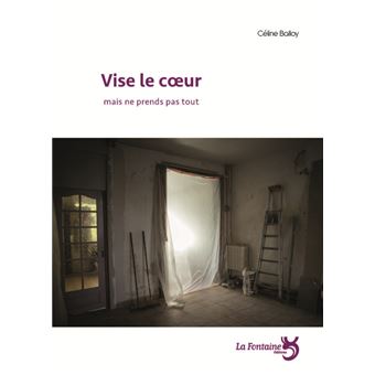 Vise le coeur mais ne prends pas tout - broché - BALLOY CÉLINE - Achat ...