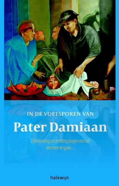 In de voetsporen van pater Damiaan Zijn roeping en zending dagen ons ...