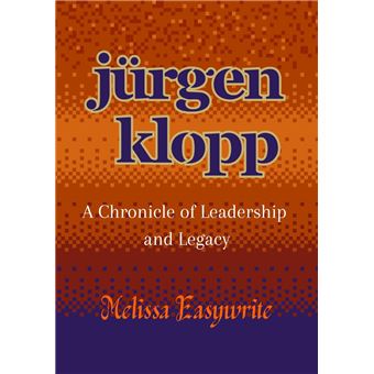 Jürgen Klopp A Chronicle of Leadership and Legacy - ebook (ePub ...