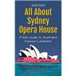 All About Sydney Opera House: A Kid's Guide to Australia’s Famous ...