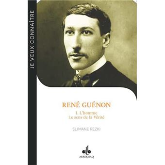 JE VEUX CONNAîTRE - RENé GUéNO L'homme Le sens de la vérité Tome 1 ...