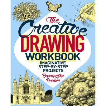 The Creative Drawing Workbook Imaginative Step-by-Step Projects - ebook ...