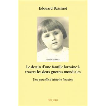 Le destin d'une famille lorraine à travers les deux guerres mondiales ...