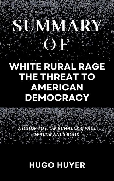 Summary Of White Rural Rage the Threat to American Democracy A guide to ...