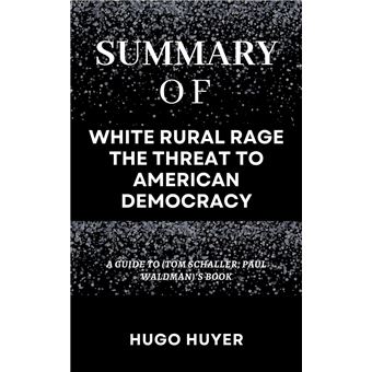 Summary Of White Rural Rage the Threat to American Democracy A guide to ...