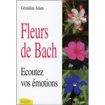 Fleurs de Bach - Ecoutez vos émotions Ecoutez vos émotions - broché ...