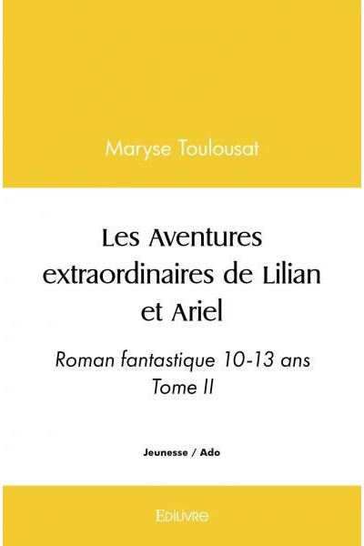 Les aventures extraordinaires de lilian et ariel Roman fantastique 10 ...
