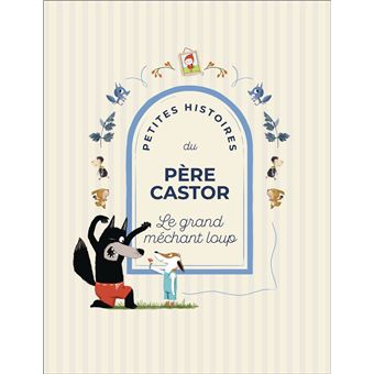 Père Castor - Petites Histoires du Père Castor - Le grand méchant loup ...