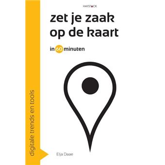 Digitale trends en tools in 60 minuten - Tome 12 - Zet je zaak op de kaart in 60 minuten - Elja ...