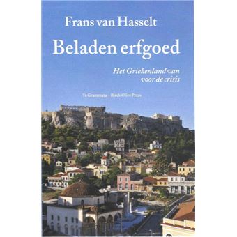 Beladen erfgoed Het Griekenland van voor de crisis - broché - Frans van ...