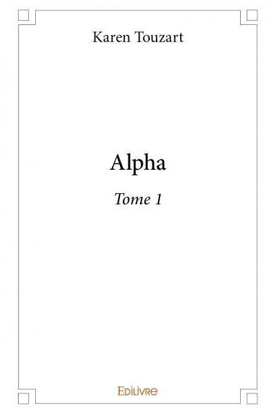 Alpha - Tome 1 - Alpha - Karen Touzart - broché - Achat Livre | fnac