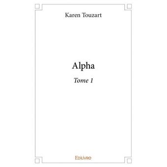 Alpha - Tome 1 - Alpha - Karen Touzart - broché - Achat Livre | fnac