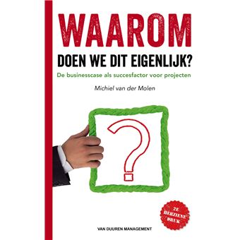 Waarom doen we dit eigenlijk? de businesscase als succesfactor voor ...