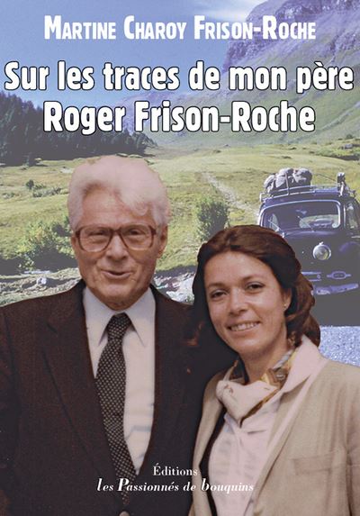 Sur les traces de mon père Roger Frison-Roche - broché - Martine Charoy ...