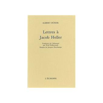 Lettres à Jacob Heller - Jacques Deschamps, Albrecht Deurer, Wolf Halberstadt - Achat Livre | fnac