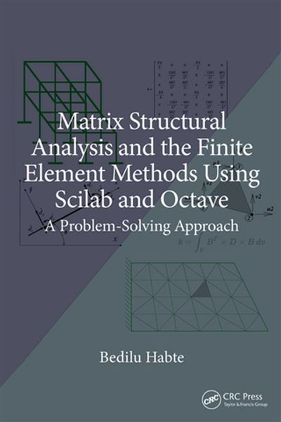 Matrix Structural Analysis And The Finite Element Methods Using Scilab And Octave A Problem