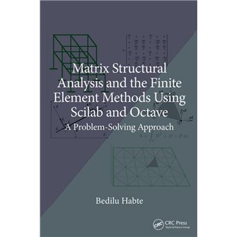 Matrix Structural Analysis and the Finite Element Methods Using Scilab and Octave A Problem ...