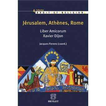 Jérusalem,Athènes,Rome Liber Amicorrum Xavier Dijon Liber amicorum ...