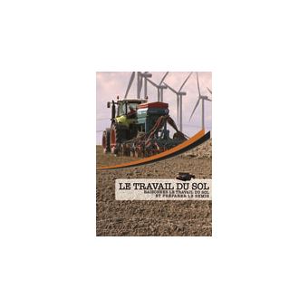 Le travail du sol Raisonner le travail du sol et préparer le semis, 1 DVD - Livre CD - Joseph De ...