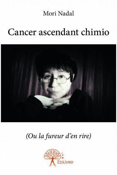 Cancer ascendant chimio (Ou la fureur d'en rire) - broché - Mori Nadal ...