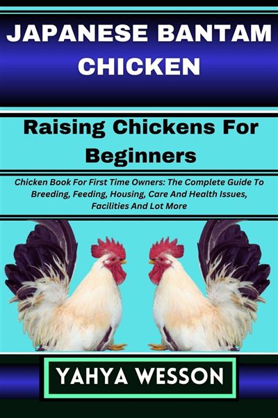 JAPANESE BANTAM CHICKEN Raising Chickens For Beginners Chicken Book For First Time Owners: The ...