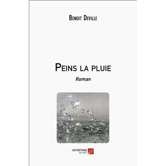 Peins la pluie - broché - Benoit Deville, Livre tous les livres à la Fnac