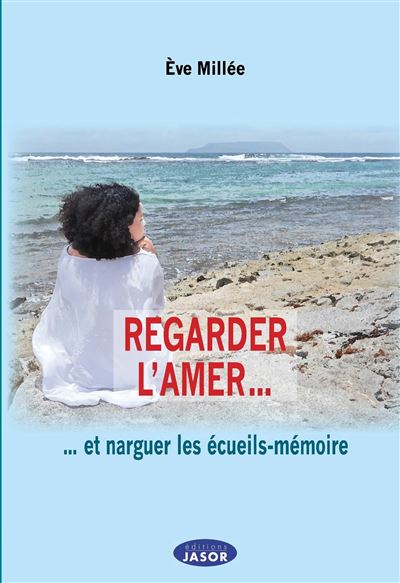 Regarder l'amer ... et narguer les écueils-mémoire - broché - Ève ...