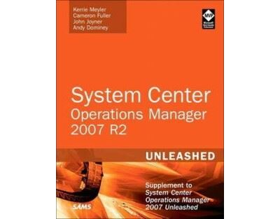 System Center Operations Manager (Opsmgr) 2007 R2 Unleashed: Supplement to System Center ...