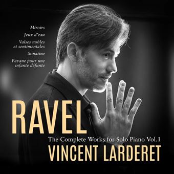 Ravel : Intégrale de l'œuvre pour piano seul - Vincent Larderet - Maurice Ravel - CD album ...