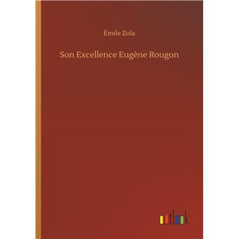 Son Excellence Eugène Rougon - broché - Émile Zola - Achat Livre | fnac