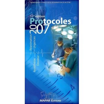 Protocoles d'anesthésie-réanimation Edition 2007 - broché - Mapar ...