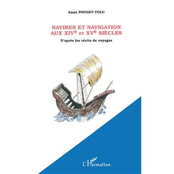 NAVIRES ET NAVIGATION AU XIVe et XVe SIÈCLES D'après les récits de ...