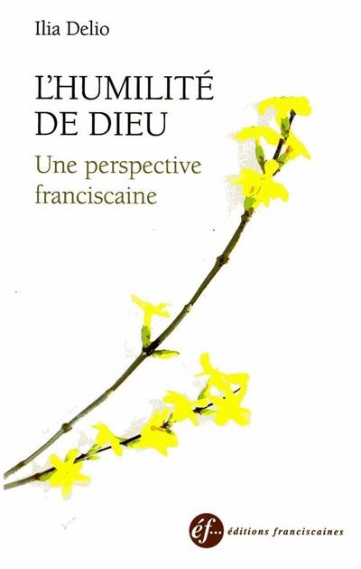 L'humilité de Dieu, une perspective franciscaine 2 - broché - Ilia ...