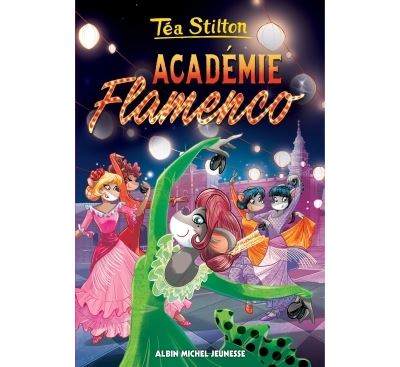 Téa Stilton - Tome 16 - Académie flamenco - Téa Stilton, Lilli ...