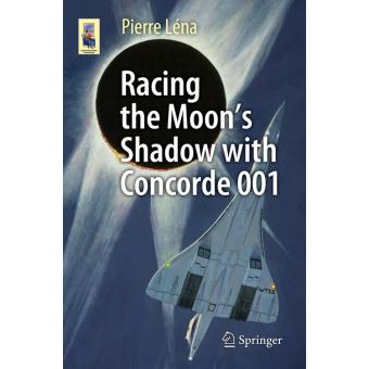 Racing the moon's shadow with Concorde 001 - Poche - Pierre Léna ...