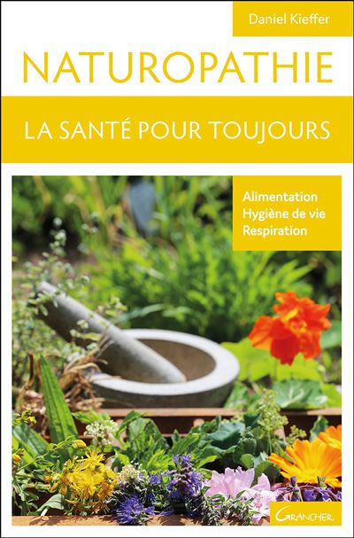Naturopathie - La santé pour toujours - broché - Daniel Kieffer - Achat ...