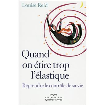 Quand on étire trop l'élastique Reprendre le contrôle de sa vie ...