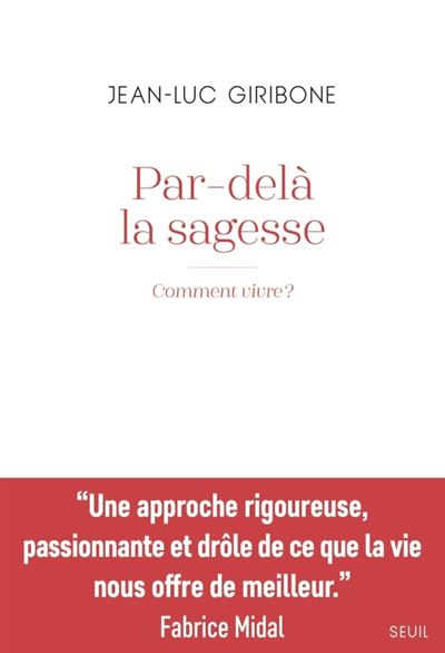 Par-delà la sagesse. Comment vivre ? - broché - Jean-Luc Giribone ...