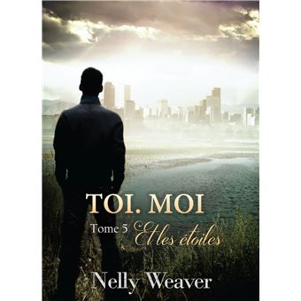 Toi. Moi. Et les étoiles T5 Tome 5 - broché - Nelly Weaver - Achat ...