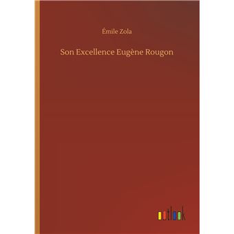Son Excellence Eugène Rougon - cartonné - Émile Zola - Achat Livre | fnac