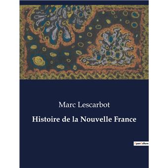 Histoire de la Nouvelle France . - broché - Marc Lescarbot - Achat ...