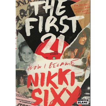 The first 21 How I became Nikki Sixx - broché - Nikki Sixx - Achat ...